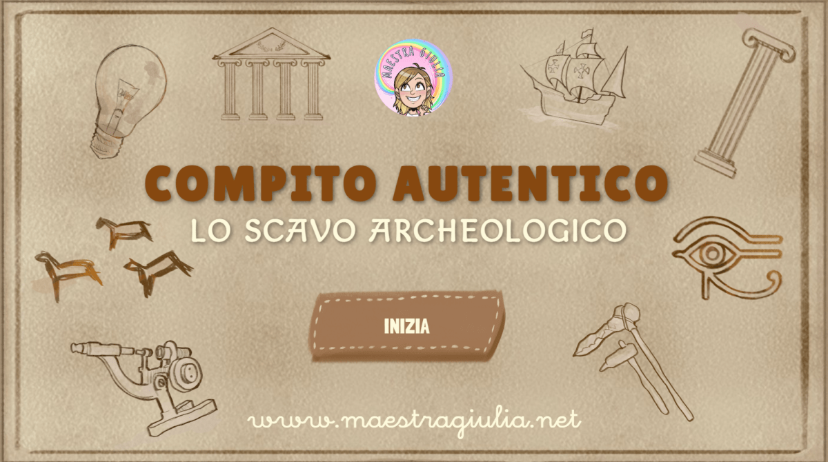 COMPITO AUTENTICO DELLO SCAVO ARCHEOLOGICO – Maestra Giulia