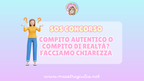 Compito autentico o compito di realtà? Spiegazione ed esempi | Maestra ...